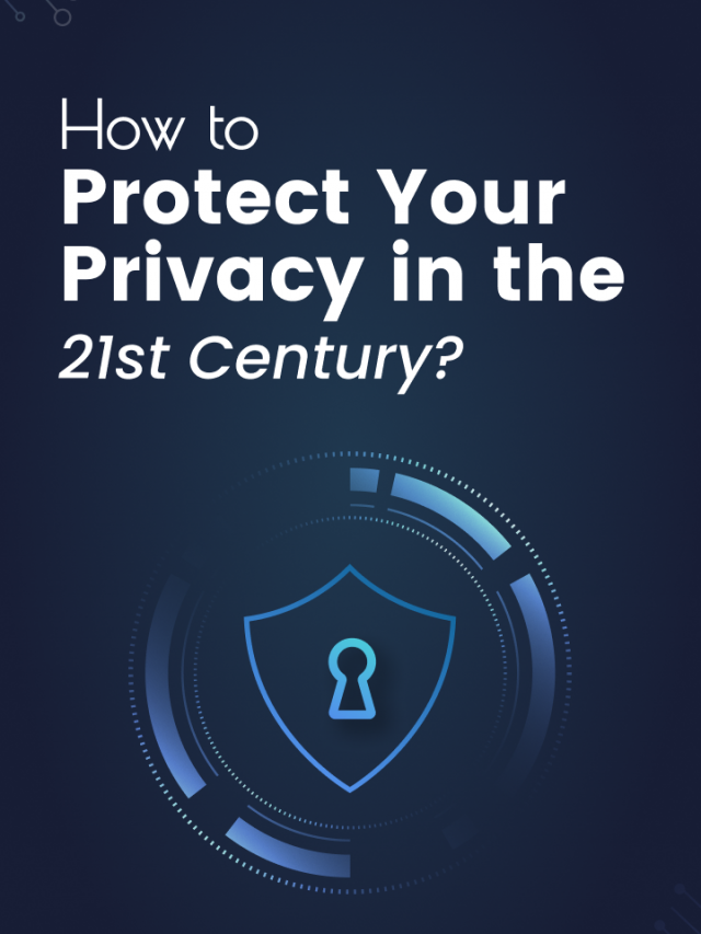 How to Protect Your Privacy in the 21st Century?